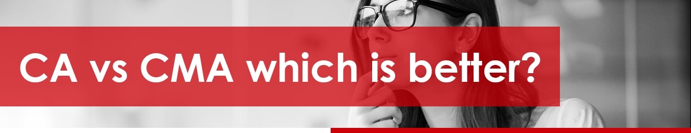 CA Vs CMA, Which is Better and Easier to Pursue? | CFO NeXt
